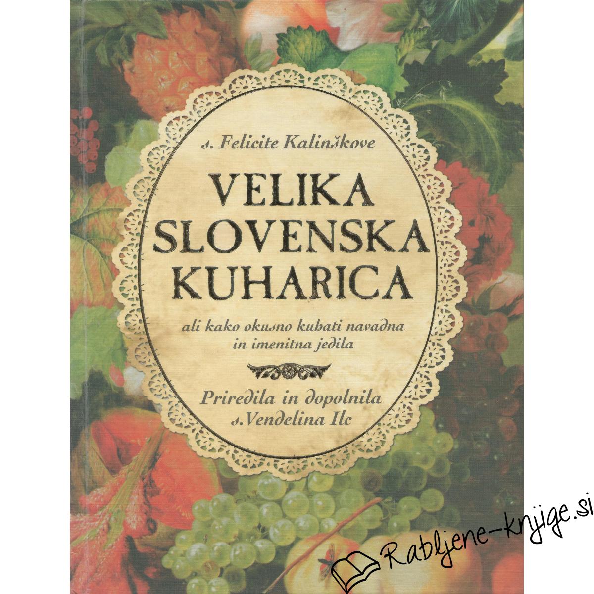 Rabljene-Knjige.si - S. Felicite Kalinškove Velika slovenska kuharica ...